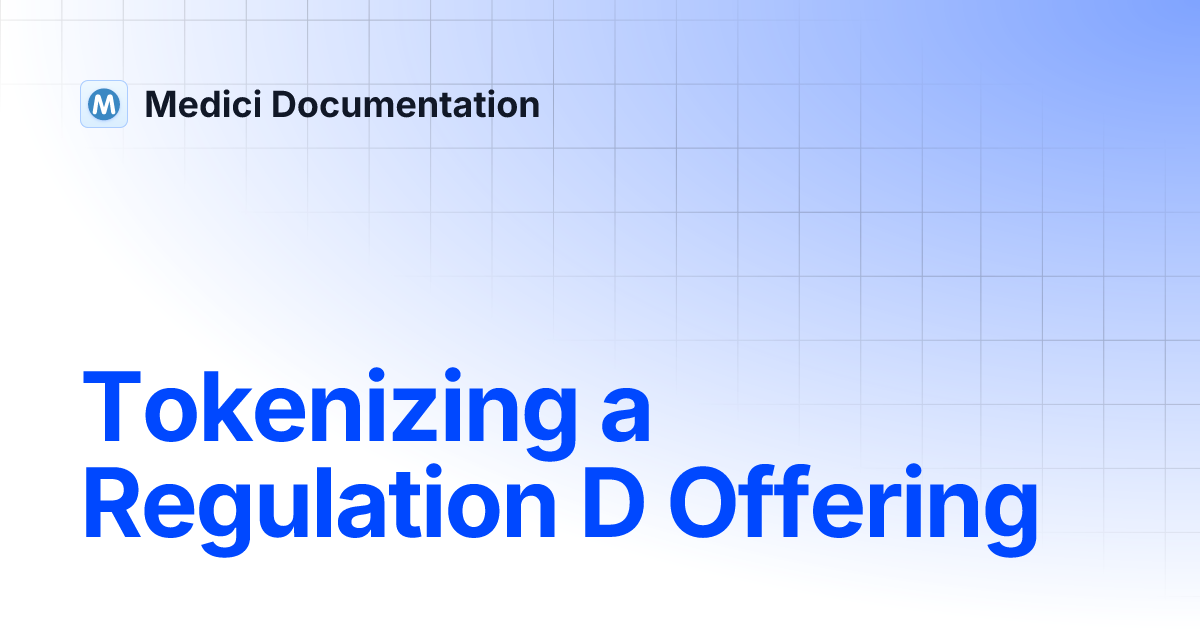 Tokenizing a Regulation D Offering | Medici Documentation